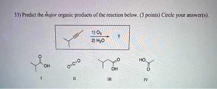 SOLVED: 33) Predict the ; Kajor organic products of the reaction below ...