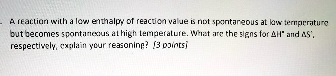 . A reaction with a low enthalpy of reaction value is not spontaneous ...