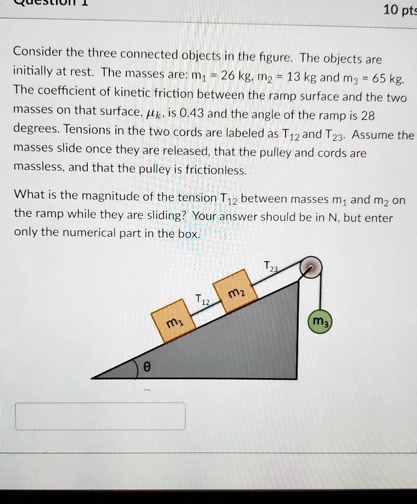 10 pts Consider the three connected objects in the figure. The objects are initially at rest ...