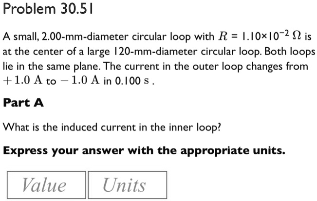 SOLVED: Problem 30.51 A small; 2.00-mm-diameter circular loop with R = E./Ox/0-2 02 is at the ...