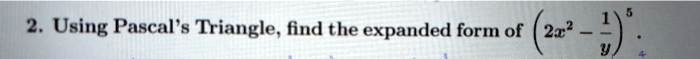 SOLVED: 2. Using Pascal's Triangle, find the expanded form of 22?