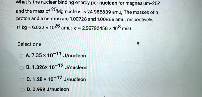 what is the nuclear binding energy per nucleon for magnesium 25 and the ...