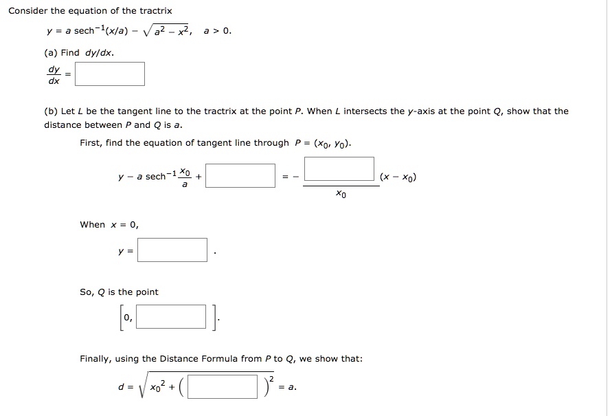 SOLVED: Consider the equation of the tractrix Y = sech" -I(xla) a2 _ x2 ...