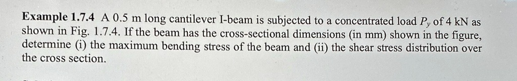 SOLVED: Example 1.7.4 A 0.5m long cantilever I-beam is subjected to a ...