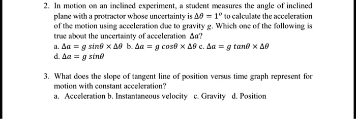 SOLVED: In motion on an inclined experiment, student measures the angle ...