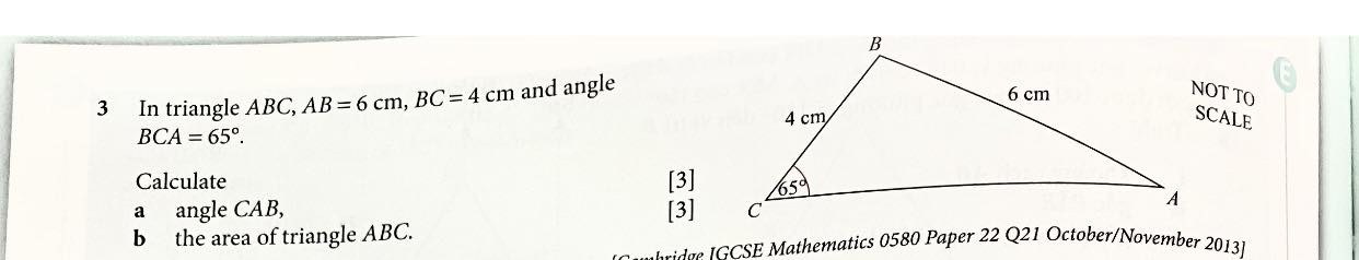 3 In triangle A B C, A B=6 cm, B C=4 cm and angle B C A=65^∘. Calculate [3] a angle C A B, [3] b ...