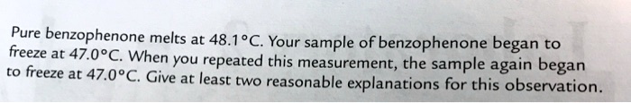 pure benzophenone melts at 481 your sample of benzophenone began to ...