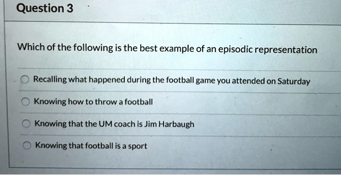Question 3 Which of the following is the best example of an episodic ...