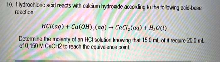 SOLVED: 10. Hydrochloric acid reacts with calcium hydroxide according to the following acid-base ...