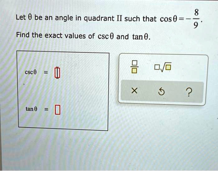SOLVED: Let Î¸ be an angle in quadrant II such that cosÎ¸ = -8. Find the exact values of Csc Î ...