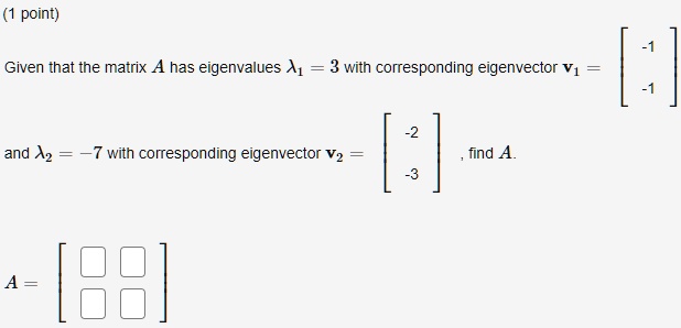 SOLVED:point) Given that the matrix has eigenvalues Al 3 with corresponding eigenvector V1 and ...