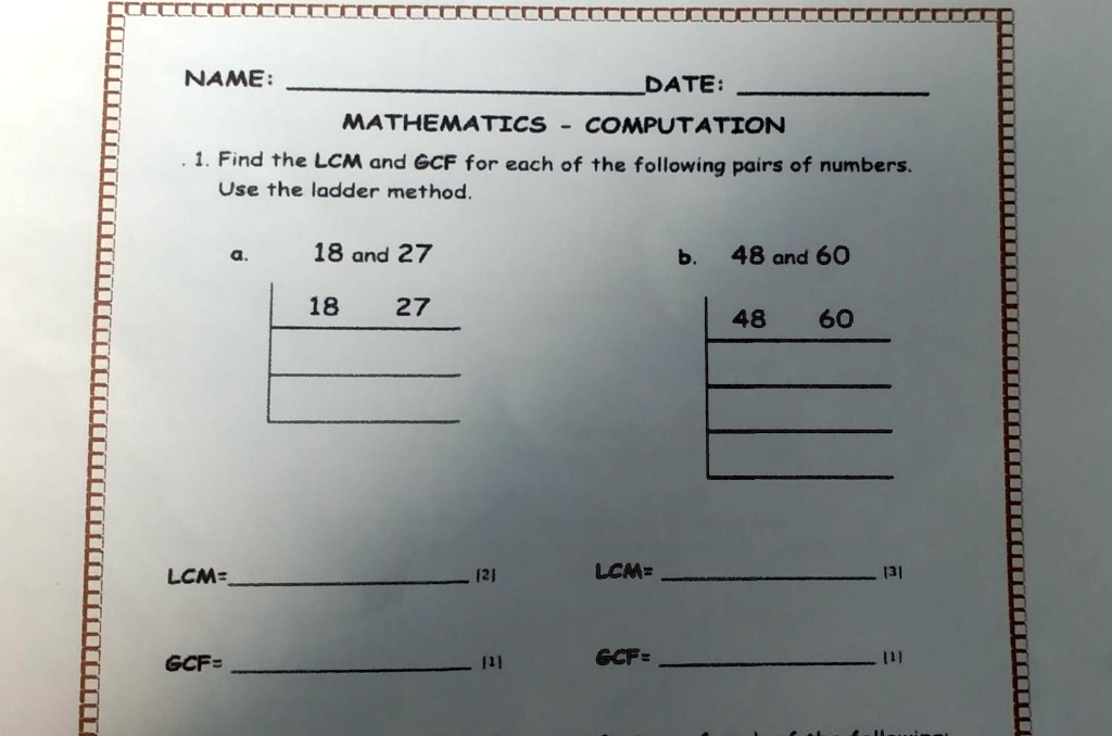 NAME: MATHEMATICS - COMPUTATION DATE: 1. Find the LCM and GCF for each ...
