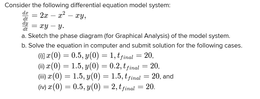 SOLVED: Consider the following differential equation model system: dx 2x x2 dt xy; dy dt xy - y ...