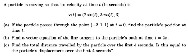 A particle is moving so that its velocity at time t (in seconds) is v(t) = (2sin(t), 2cos(t), 3 ...