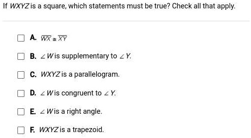 If WXYZ is a square, which statements must be true? Check all that apply. If WXYZ is a square ...