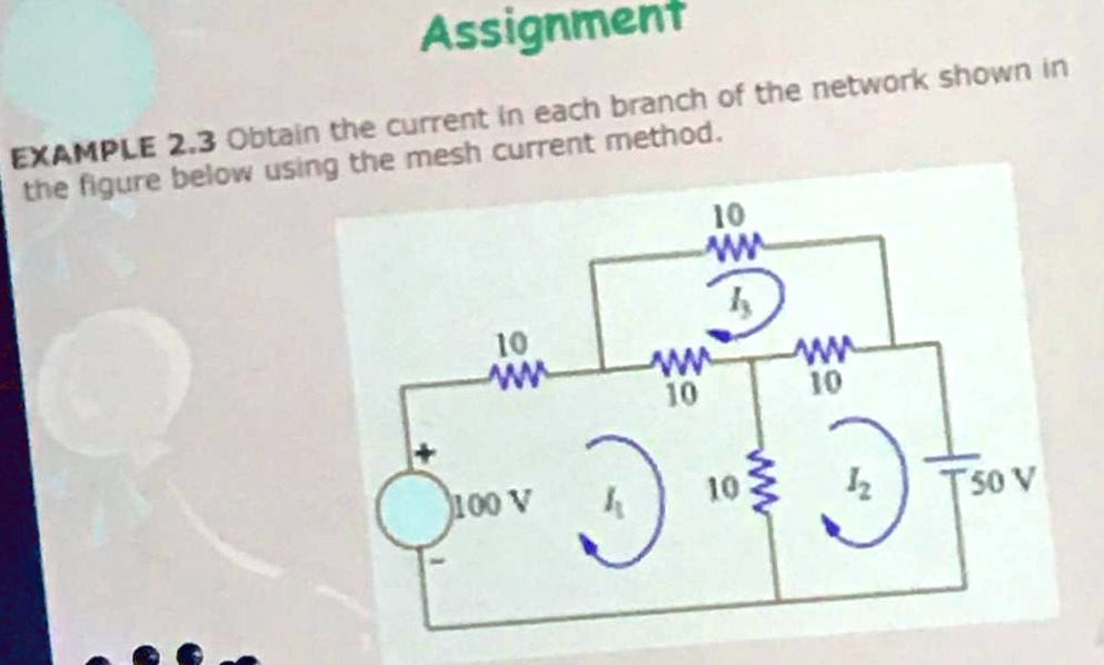 SOLVED: Assignment EXAMPLE 2.3 Obtain the current in each branch of the network shown in the ...