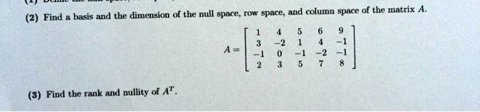 SOLVED: basis and the dimension of the null space, FOw space and column space of the matrix A. 2 ...