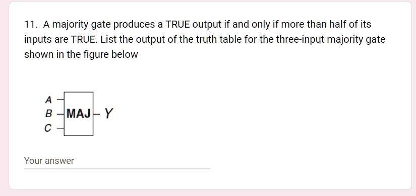 11 a majority gate produces a true output if and only if more than half ...