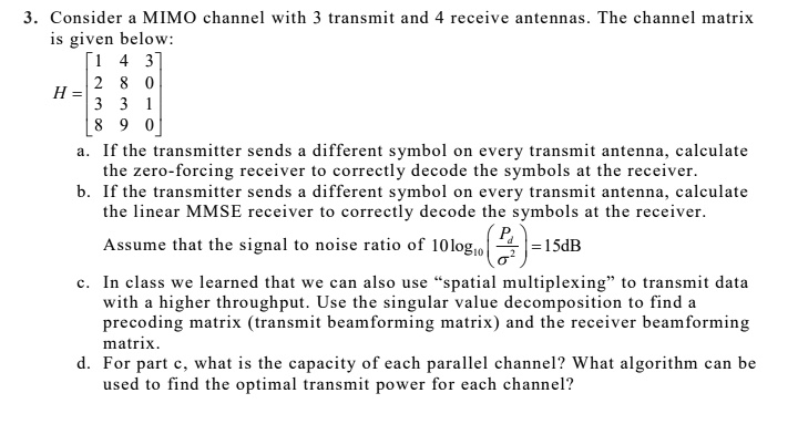 consider mimo channel with 3 transmit and receive antennas the channel matrix 1s given below h ...