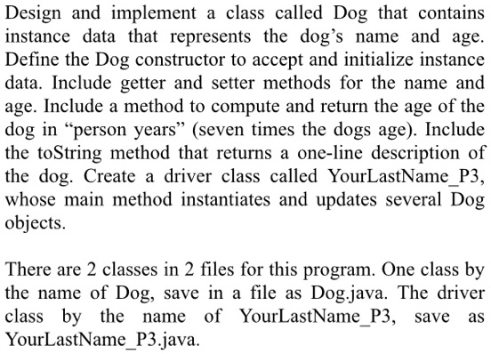 Design and implement a class called Dog that contains instance data ...
