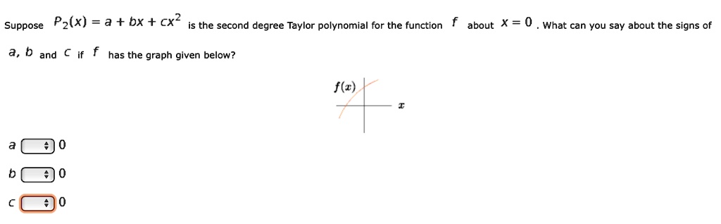 SOLVED: Suppose Pz(x) = a + bx + cx2 is the second degree Taylor polynomial for the function ...