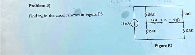 SOLVED: Problem3) Find vo in the circuit shown in Figure P3 E10kn 2k0 4kn tm 15kn 12K Figure P3