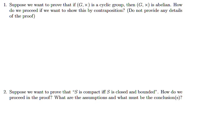 SOLVED: 1. Suppose we want to prove that if (G, ) is a cyclic group, then (G, ) is abelian. How ...
