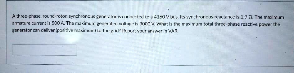 SOLVED: A three-phase, round-rotor, synchronous generator is connected ...