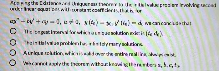 applving the existence and uniqueness theorem to the initial value problem involving second ...