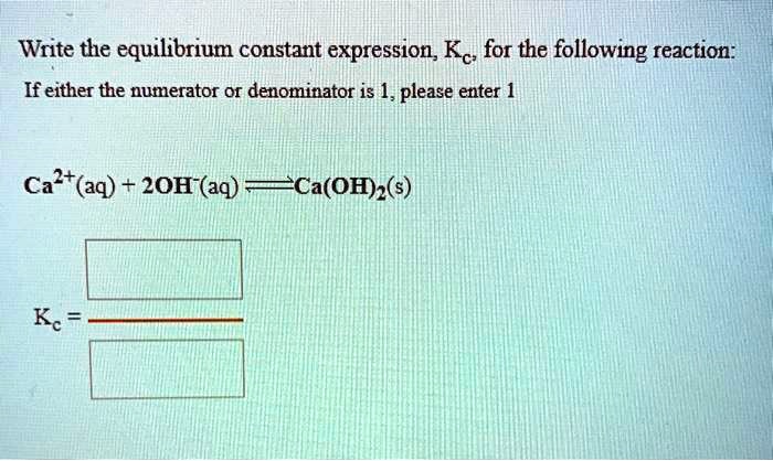 SOLVED: Write the equilibrium constant expression, Kc: for the ...