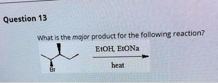 SOLVED: Question 13 What is the major product for the following ...