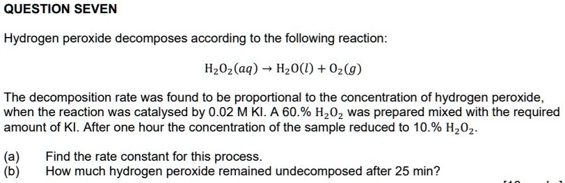 question seven hydrogen peroxide decomposes according to the following ...
