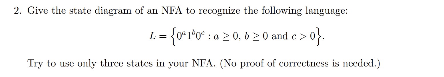 2. Give the state diagram of an NFA to recognize the following language: L={0^a 1^b 0^c: a ≥ 0 ...