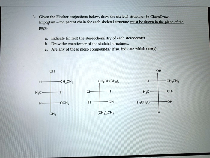 3. Given the Fischer projections below, draw the skeletal structures in ChemDraw. Important ...