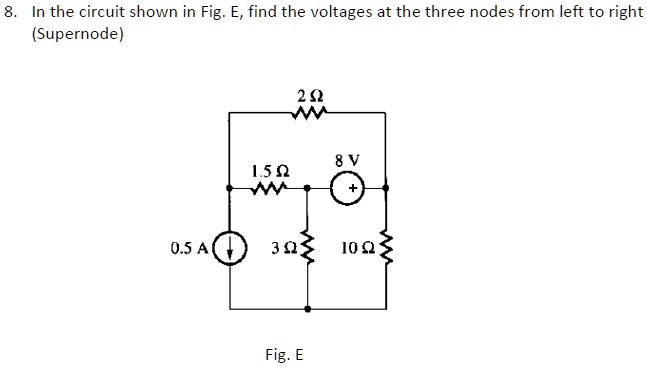 8. In the circuit shown in Fig. E, find the voltages at the three nodes ...
