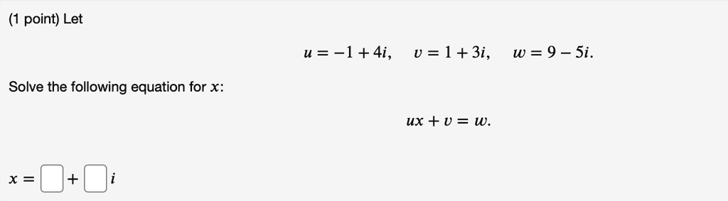 SOLVED:point) Let u =-1+4i, v =1+3i, w =9 - Si. Solve the following ...