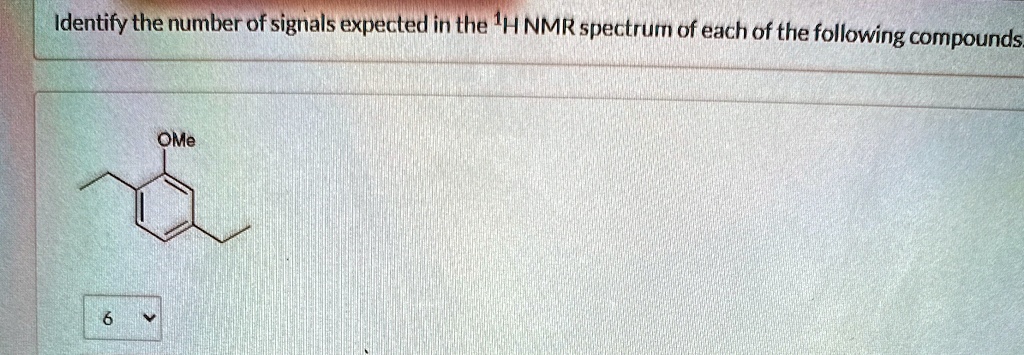 Identify the number of signals expected in the 1H NMR spectrum of each of the following ...