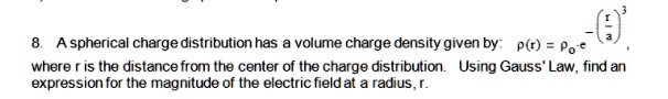 a spherical charge distribution has volume charge density given by p ...