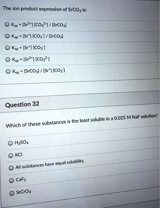 The ion product expression of SrCO3 is: Ksp = [Sr2+] [CO3...