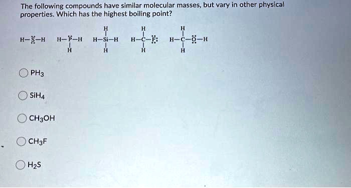 [GET ANSWER] The following compounds have similar molecular masses, but vary in other physical ...