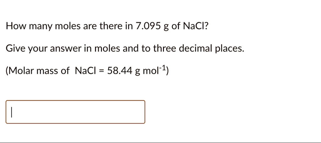 how many moles are there in 7095 g of nacl give your answer in moles and to three decimal places ...