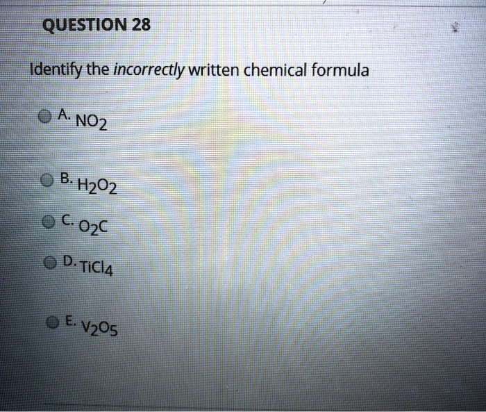 Identify the incorrectly written chemical formula A. NO2 B. H2O2 C. O2C ...