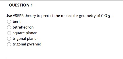 SOLVED: Use VSEPR theory to predict the molecular geometry of ClO3 ...