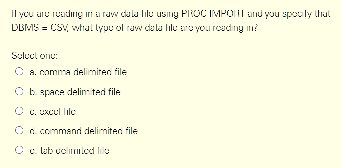 Solved If You Are Reading In A Raw Data File Using Proc Import And You Specify That Dbms Csv