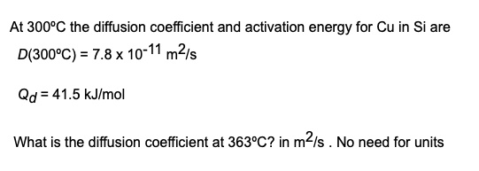 SOLVED: At 300Â°C, the diffusion coefficient and activation energy for ...