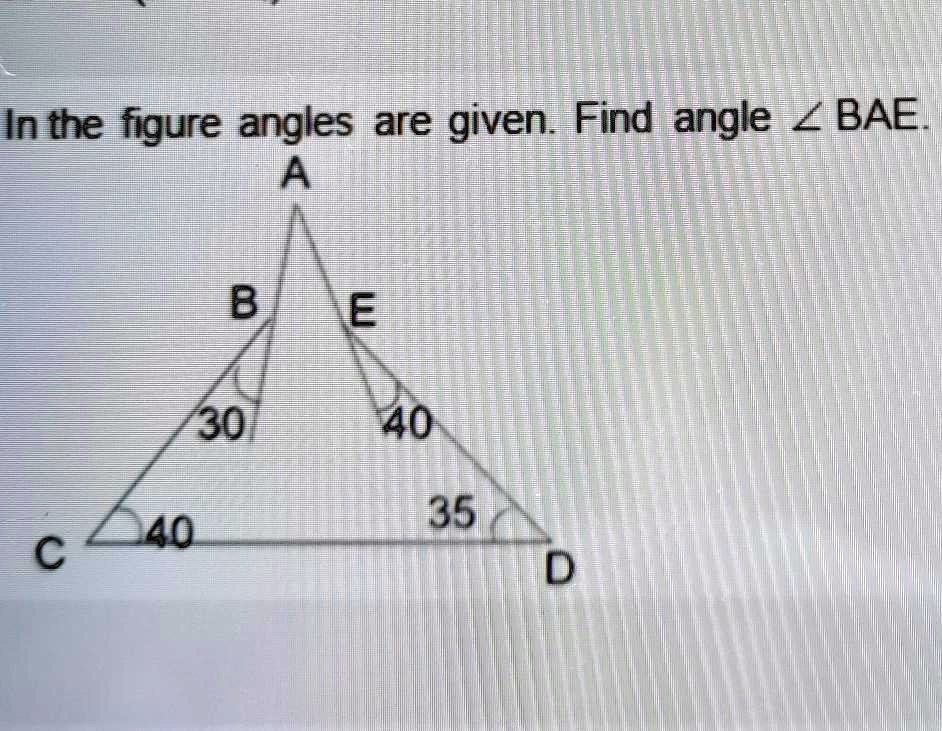 SOLVED: 'In the figure angles are given. Find angle Z BAE.ABE30403540сD ...