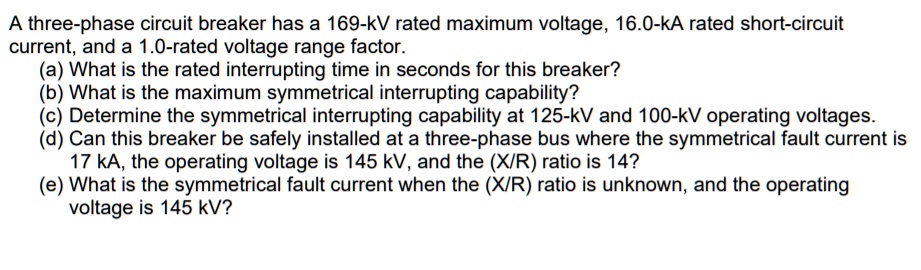 SOLVED: A three-phase circuit breaker has a 169 kV rated maximum voltage, 16.0 kA rated short ...