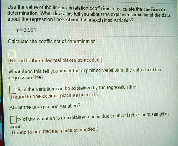 SOLVED: Use the value of the linear correlation coefficient to calculate the coefficient of ...