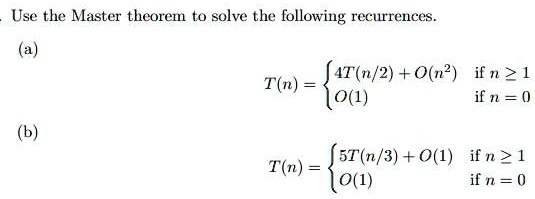SOLVED: Text: Use the Master theorem to solve the following recurrences ... SOLVED: Text: Use the Master theorem to solve the following recurrences ...