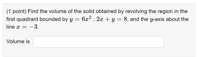 SOLVED: point) Find the volume of the solid obtained by revolving the ...